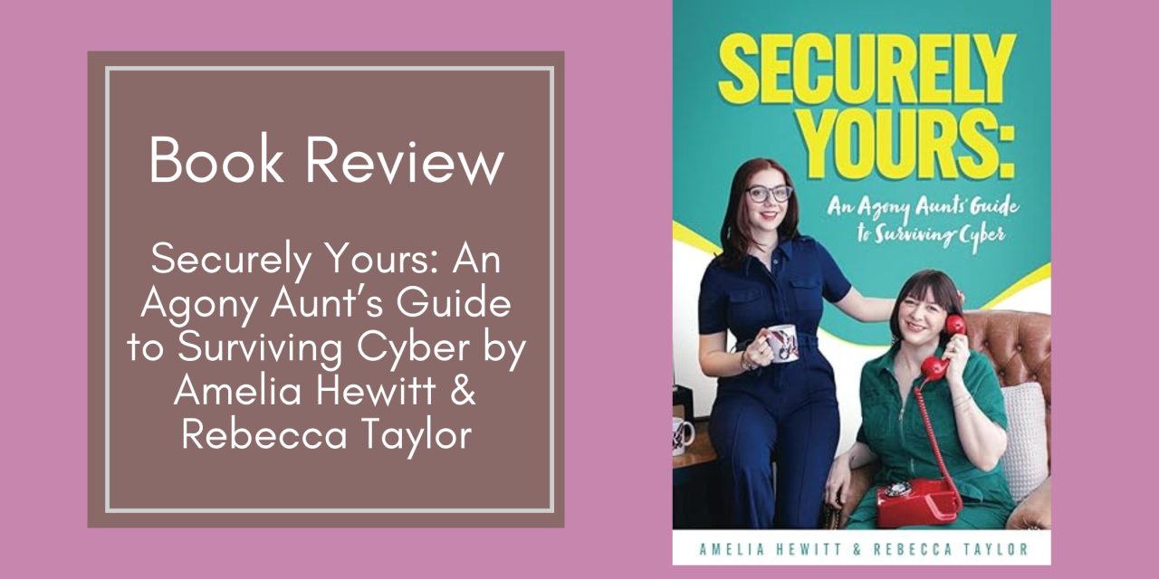 Book Review: Securely Yours: An Agony Aunt’s Guide to Surviving Cyber ...